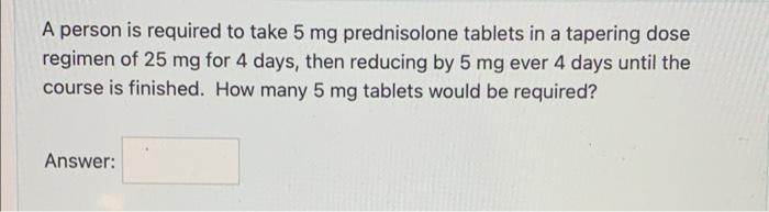 Solved A person is required to take 5 mg prednisolone | Chegg.com