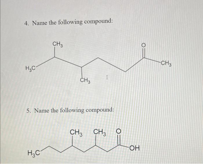 Solved 4. Name the following compound: CH3 O CH3 H₃C/ T CH3 | Chegg.com