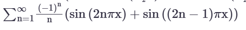 Solved ∑n=1∞(-1)nn(sin(2nπx)+sin((2n-1)πx)). ﻿ For this | Chegg.com