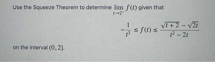 Solved Use the Squeeze Theorem to determine limt→2−f(t) | Chegg.com