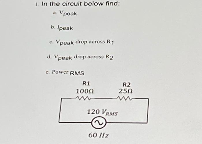 Solved 1 In the circuit below find a Vpeak b. lpeak c. Vpeak | Chegg.com