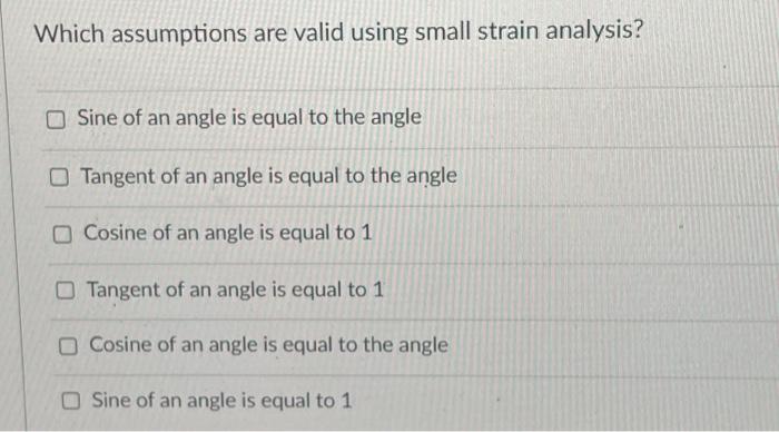 Solved Which assumptions are valid using small strain | Chegg.com