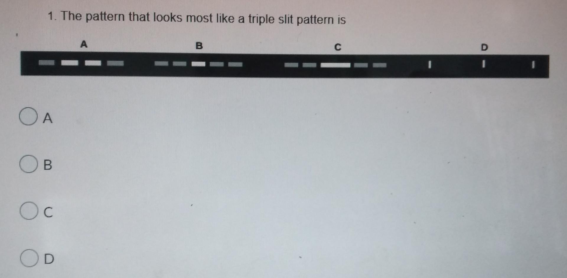 Solved 1. The pattern that looks most like a triple slit | Chegg.com