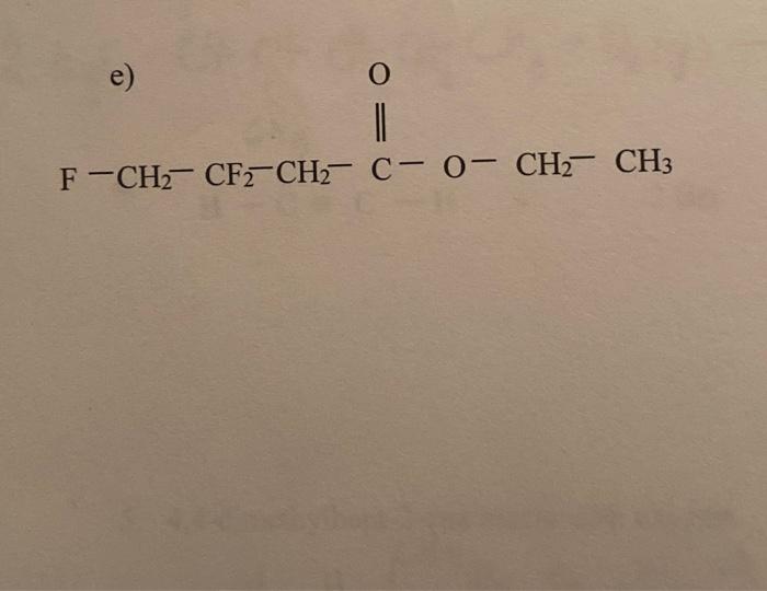 Solved e) O 1 F-CH2- CF2-CH2-C-0- CH2– CH3 | Chegg.com