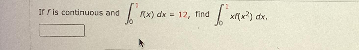 Solved If f ﻿is continuous and ∫01f(x)dx=12, ﻿find | Chegg.com