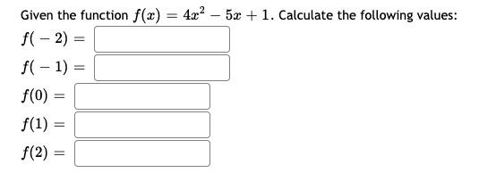 Solved Given the function f(x) = 4x2 – 5x +1. Calculate the | Chegg.com