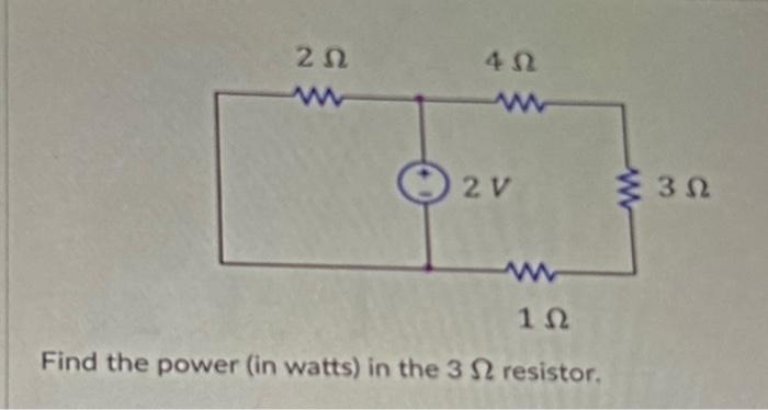 Solved ΖΩ Μ 4Ω Μ 2V Μ 1Ω Find the power (in watts) in the 3 | Chegg.com