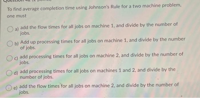 Solved To find average completion time using Johnson's Rule | Chegg.com