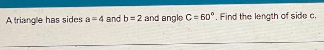 Solved A triangle has sides a=4 ﻿and b=2 ﻿and angle C=60°. | Chegg.com