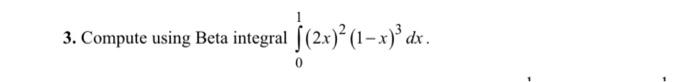 Solved 3. Compute using Beta integral ∫01(2x)2(1−x)3dx. | Chegg.com