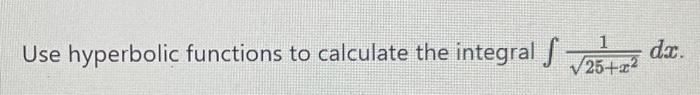 Solved Use hyperbolic functions to calculate the integral | Chegg.com