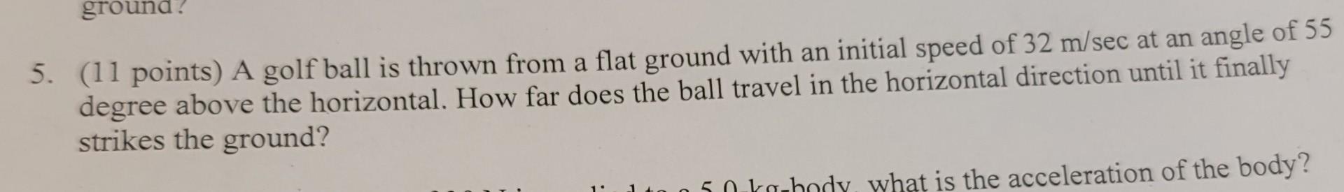 Solved 5. (11 points) A golf ball is thrown from a flat | Chegg.com
