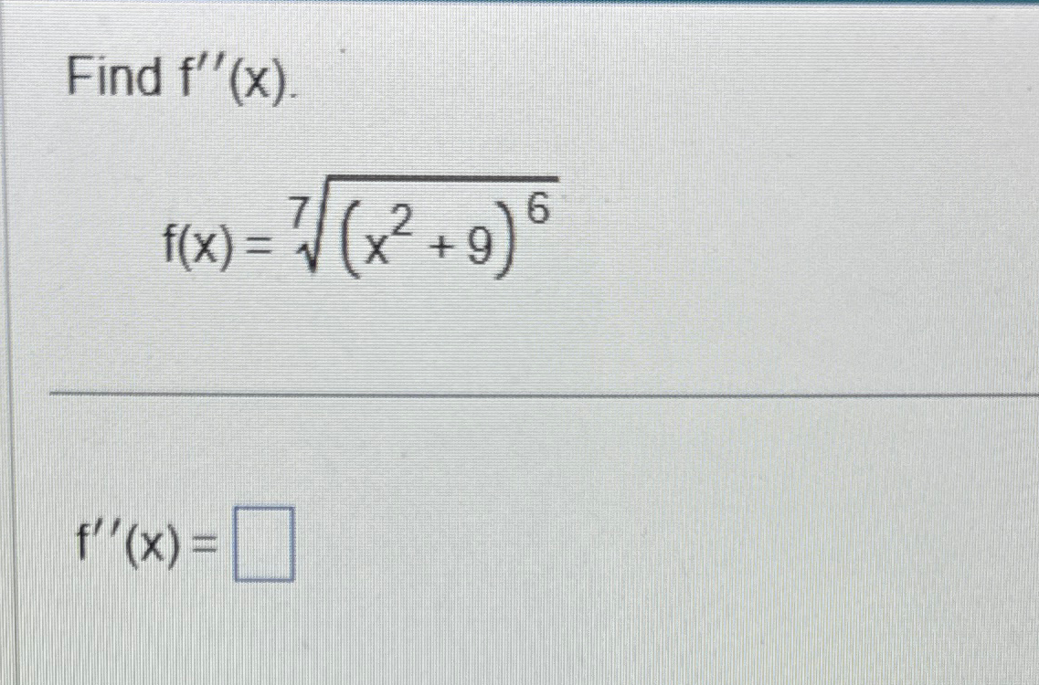 Solved Find f''(x)f(x)=(x2+9)67f''(x)= | Chegg.com