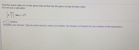 Solved Find the exact value of s in the given interval that | Chegg.com