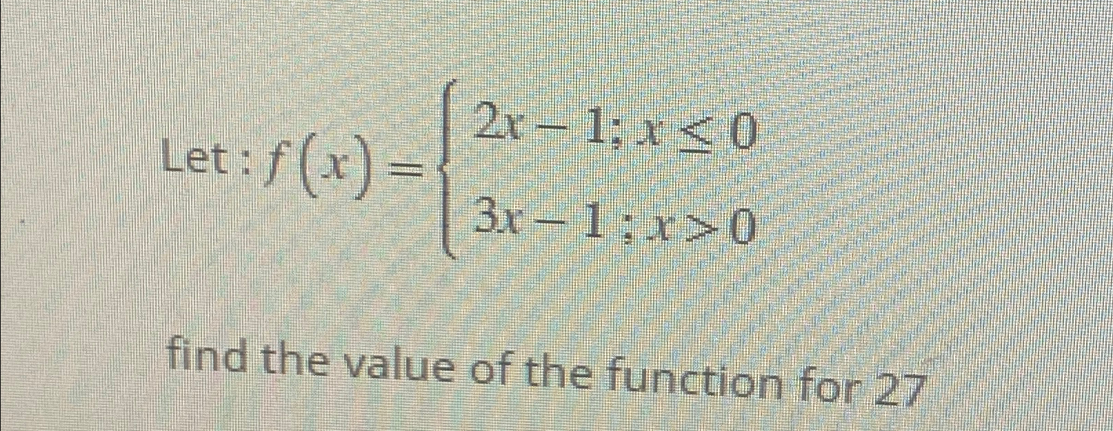 Solved Let f(x)={2x-1;x≤03x-1;x>0find the value of the | Chegg.com