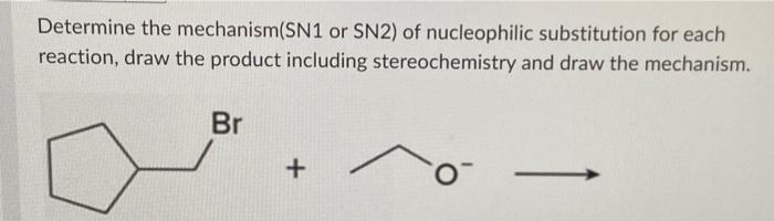 Solved Determine the mechanism(SN1 or SN2) of nucleophilic | Chegg.com