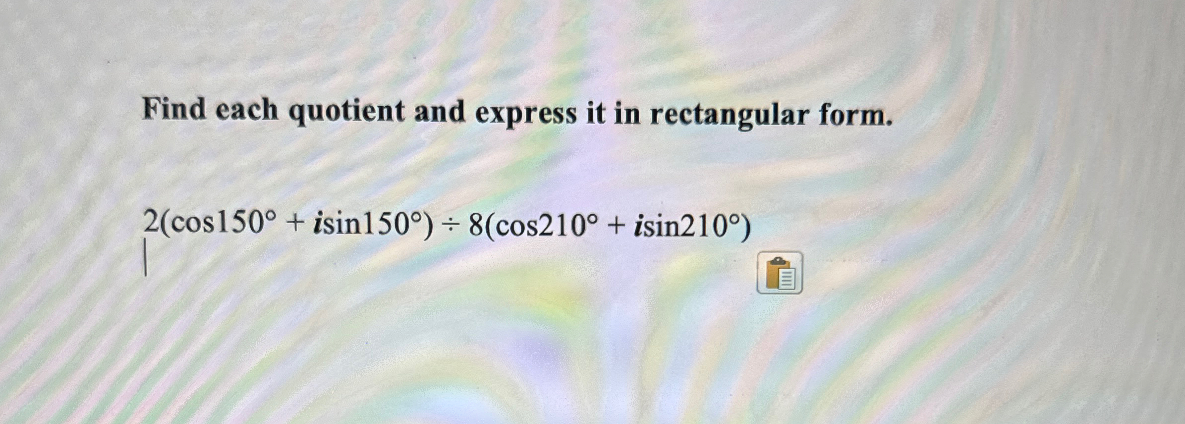 Solved Find each quotient and express it in rectangular | Chegg.com