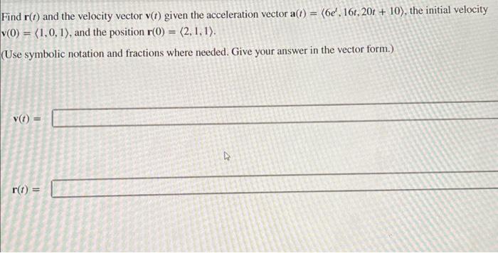 Solved Find r(t) and the velocity vector v(t) given the | Chegg.com