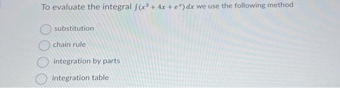 Solved To evaluate the integral ∫(x3+4x+ex)dx we use the | Chegg.com