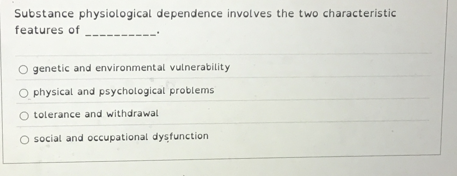 Solved Substance physiological dependence involves the two | Chegg.com