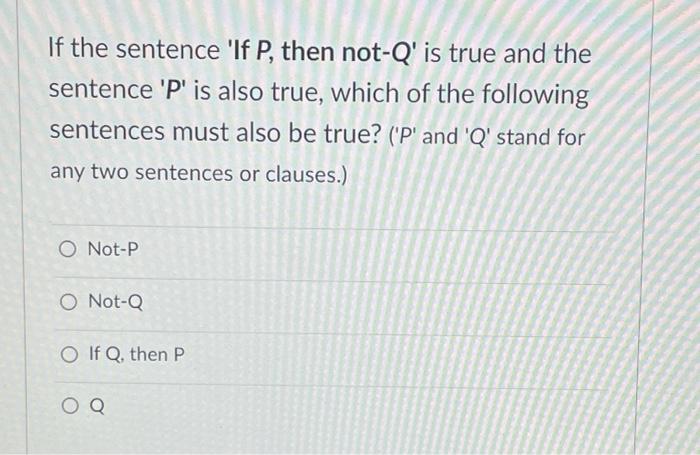If the sentence 'lf P, then not-Q' is true and the | Chegg.com