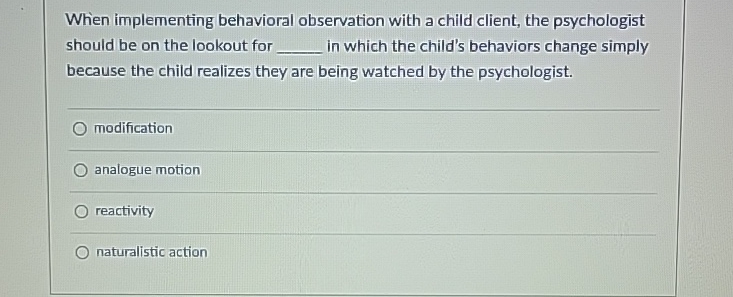 Solved When implementing behavioral observation with a child | Chegg.com