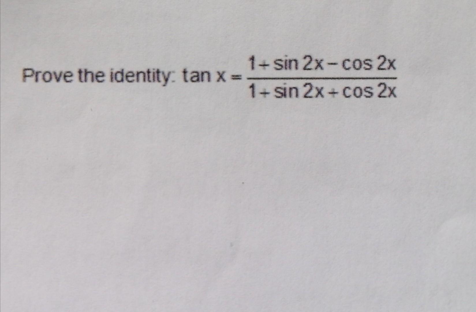 Solved 1+sin 2x-cos 2x Prove the identity: tan x = 1+sin | Chegg.com