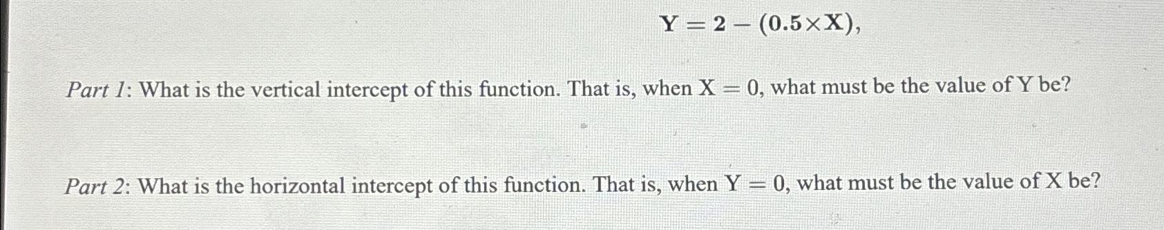 Solved Y=2-(0.5×x)Part 1: What is the vertical intercept of | Chegg.com
