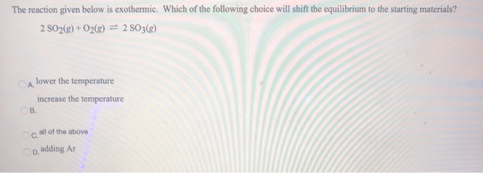 Solved The reaction given below is exothermic. Which of the | Chegg.com