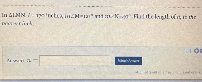Solved In LMN,l=170 inches, m∠M=121∘ and m∠N=40∘. Find the | Chegg.com