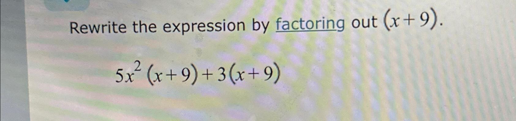 Solved Rewrite the expression by factoring out | Chegg.com