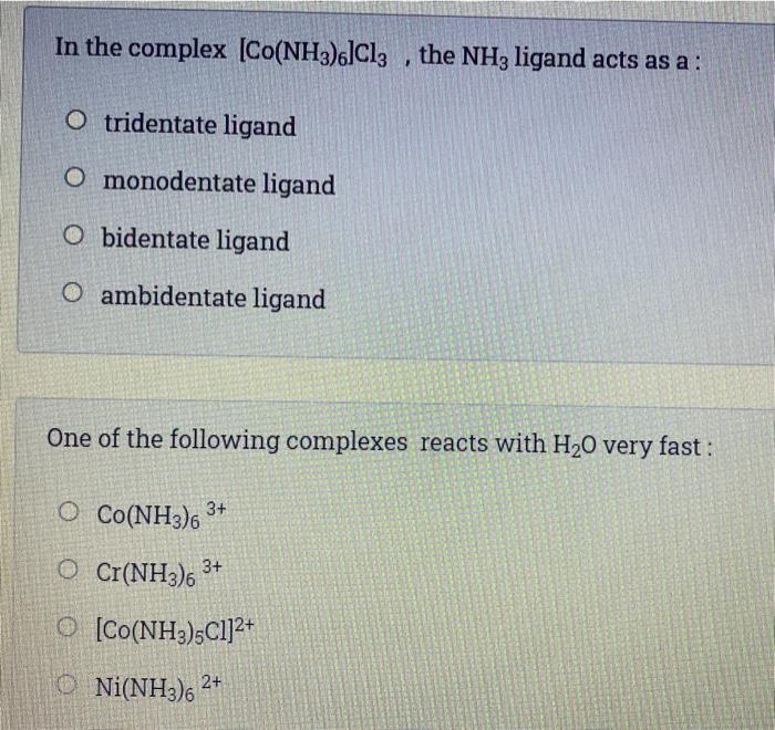 Solved In the complex (Co(NH3).]Cl3 , the NH3 ligand acts as | Chegg.com