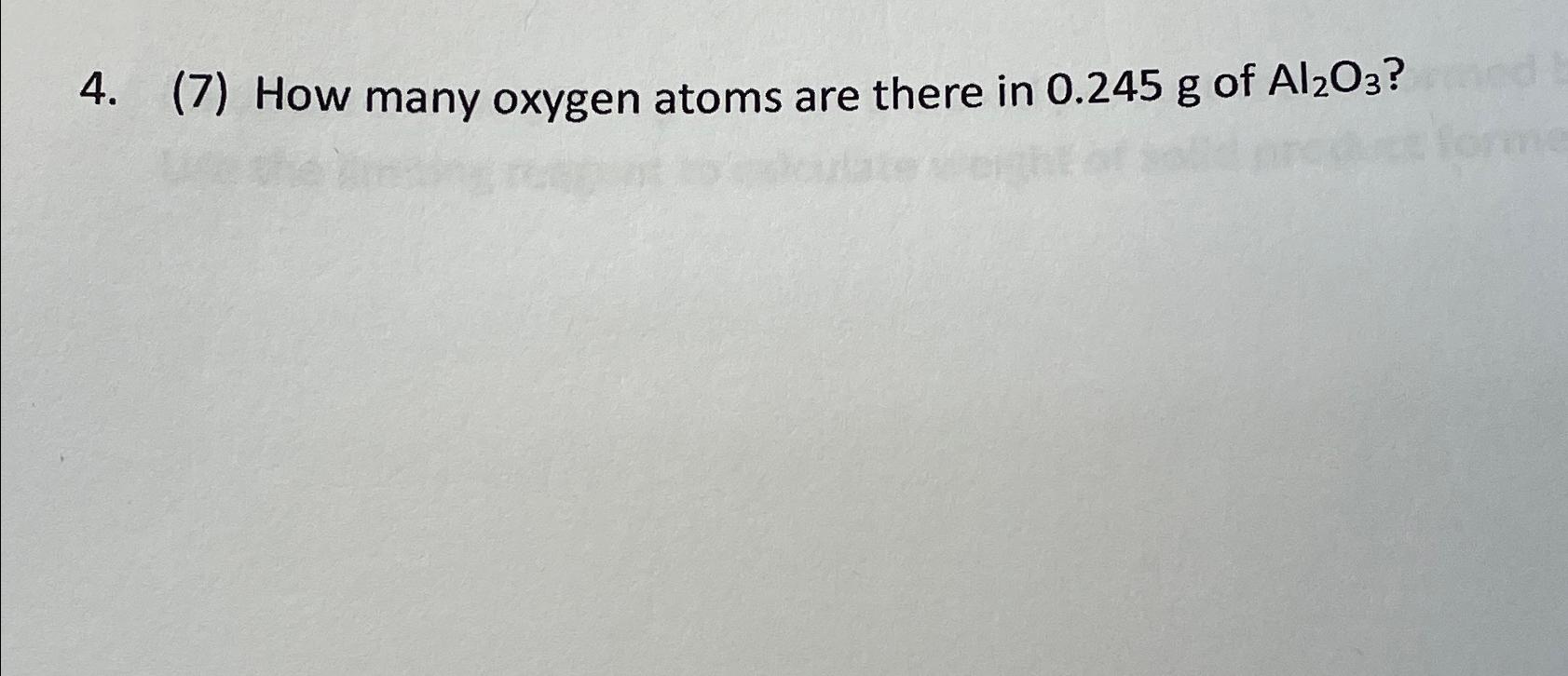 Solved (7) ﻿How many oxygen atoms are there in 0.245g ﻿of | Chegg.com
