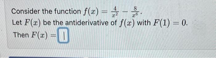 Solved Consider the function f(x)=x24−x68. Let F(x) be the | Chegg.com