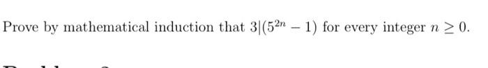 Solved Prove by mathematical induction that 3∣(52n−1) for | Chegg.com