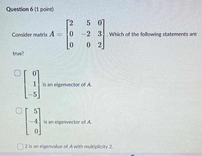 Solved Consider matrix A=⎣⎡2005−20032⎦⎤. Which of the | Chegg.com
