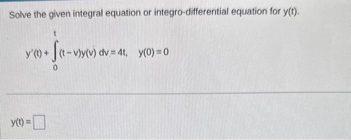 Solved Solve the given integral equation or | Chegg.com