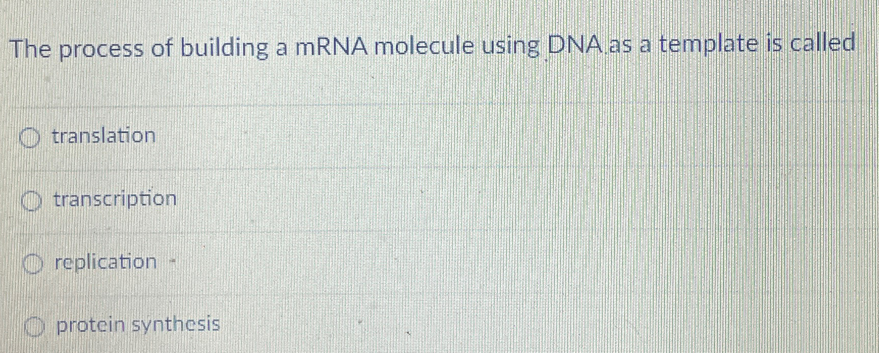 Solved The process of building a mRNA molecule using DNA as | Chegg.com