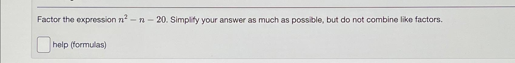 Solved Factor the expression n2-n-20. ﻿Simplify your answer | Chegg.com