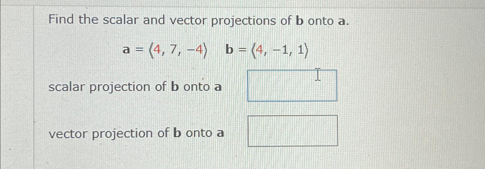 Solved Find The Scalar And Vector Projections Of B ﻿onto