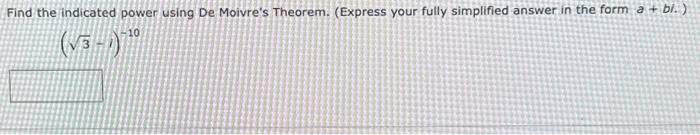 Solved Find the indicated power using De Moivre's Theorem. | Chegg.com