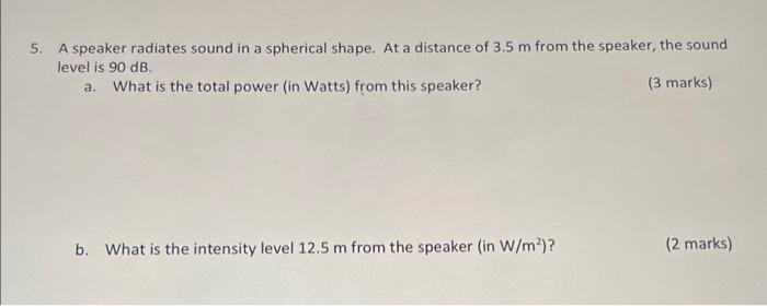Solved 5. A speaker radiates sound in a spherical shape. At | Chegg.com