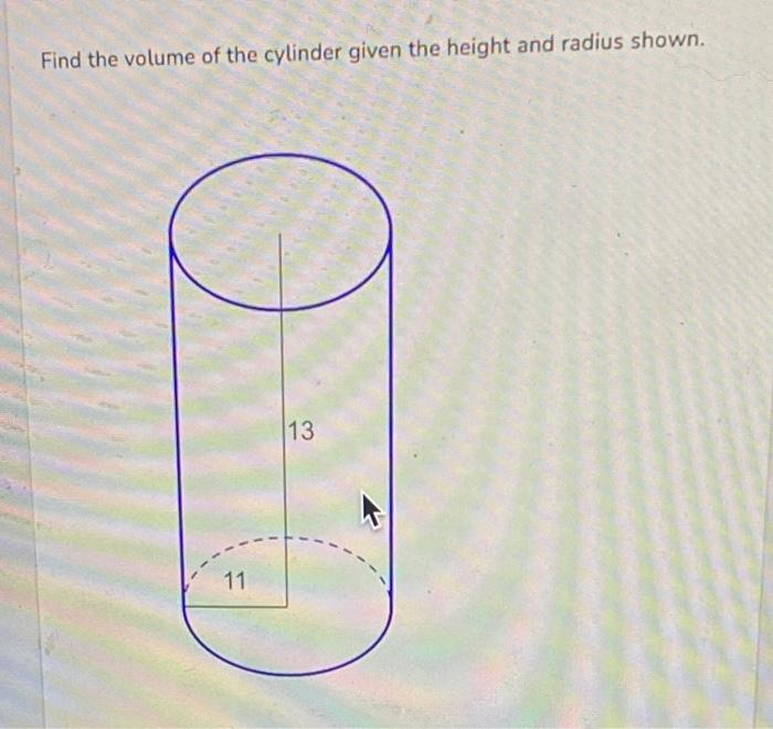 Solved Find the volume of the cylinder given the height and | Chegg.com