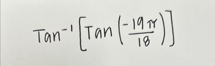 Solved Tan−1[Tan(18−19π)] | Chegg.com