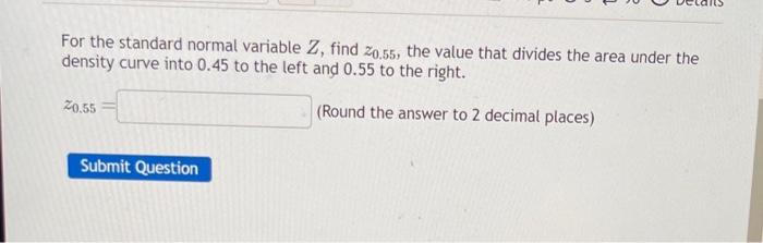 Solved For the standard normal variable Z, find z0.55, the | Chegg.com