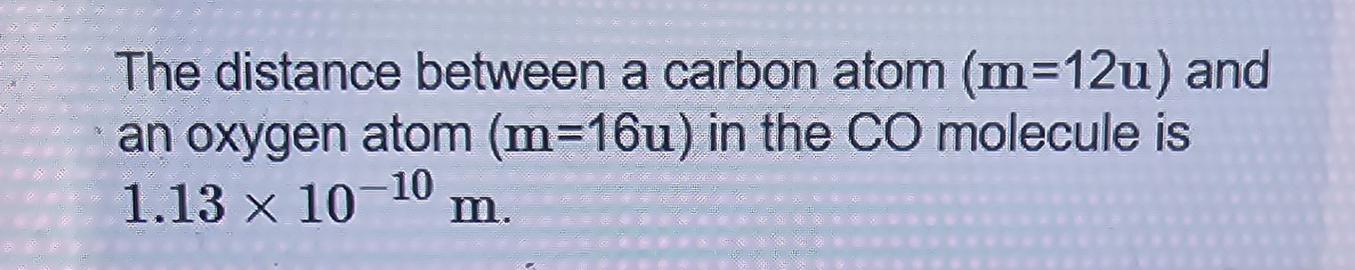 Solved The distance between a carbon atom )=(12u ﻿and an | Chegg.com