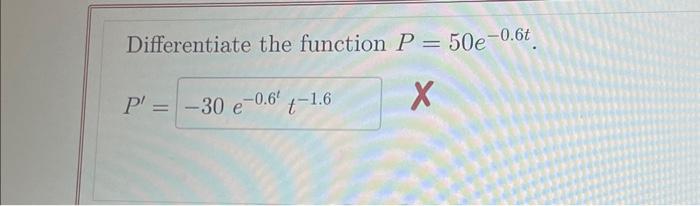 Solved Differentiate the function P=50e−0.6t. P′= | Chegg.com
