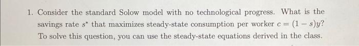 Solved 1. Consider the standard Solow model with no | Chegg.com