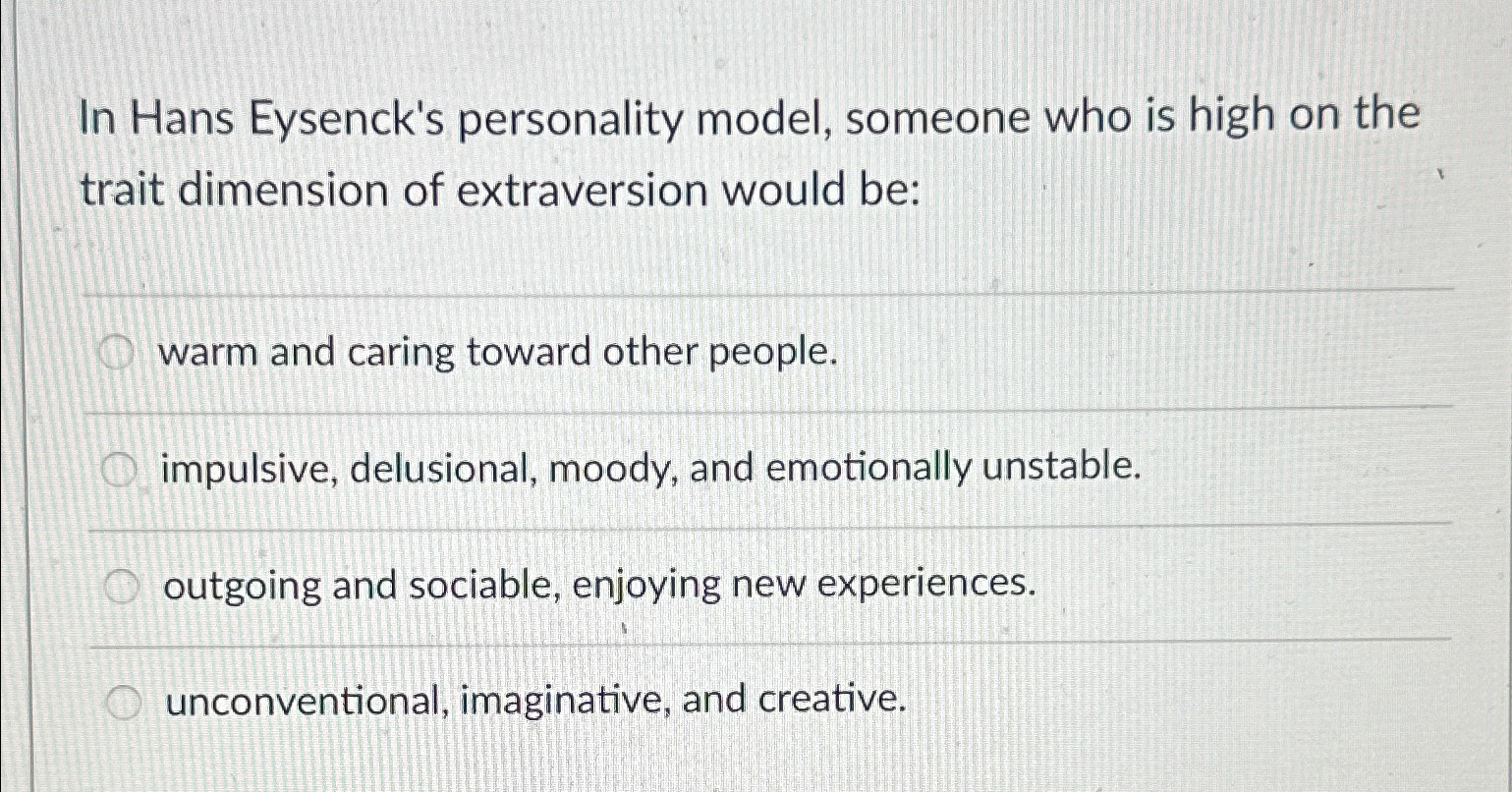 Solved In Hans Eysenck's personality model, someone who is | Chegg.com
