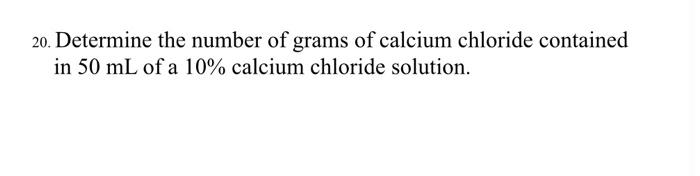 Solved 20. Determine the number of grams of calcium chloride | Chegg.com